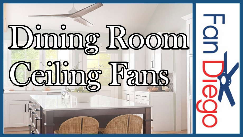 Finding the Best Dining Room Ceiling Fan – Fan Diego
