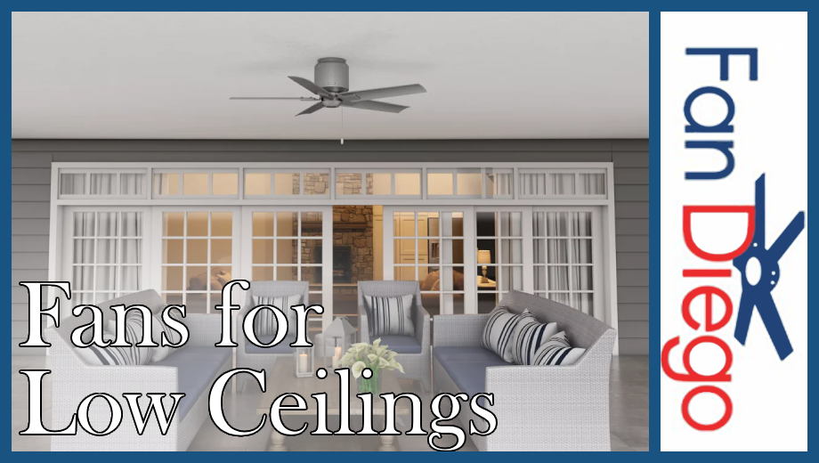 Finding the Right Fan for Low Ceilings – Fan Diego