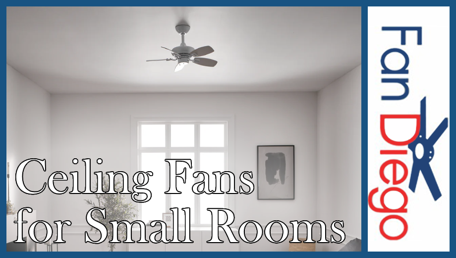 Ceiling Fans for a Small Room | Guide & Installation Tips – Fan Diego